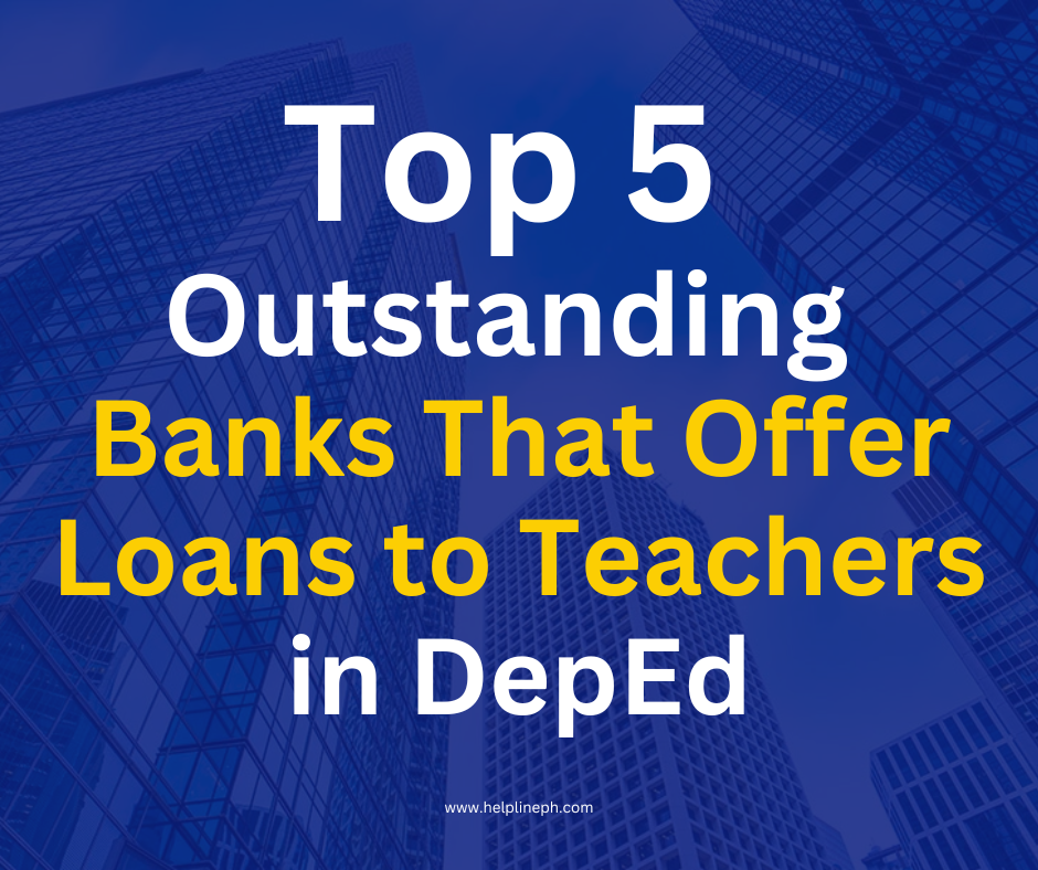Top 5 Outstanding Banks That Offer Loans to Teachers in DepEd | Helpline PH