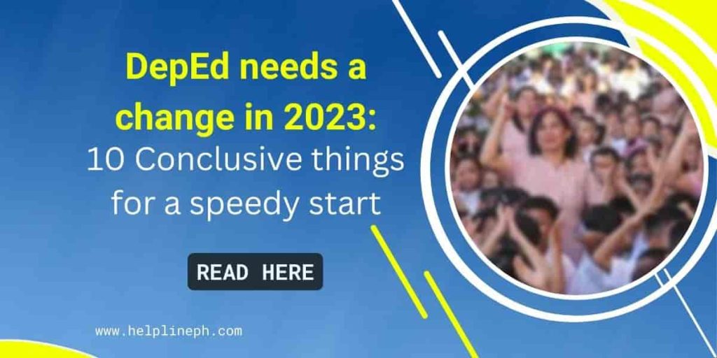 DepEd needs a change in 2023: 10 Conclusive things for a speedy start ...