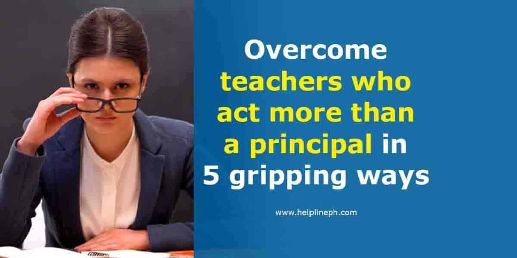 Overcome teachers who act more than a principal in 5 gripping ways ...