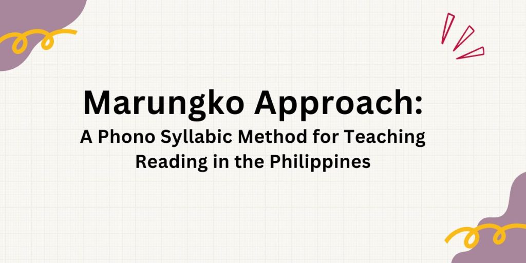 Revolutionary Marungko Approach: A Phono Syllabic Method for Teaching ...
