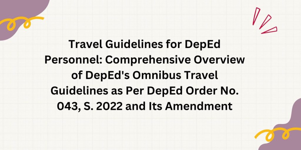 Travel Guidelines for DepEd Personnel: Comprehensive Overview of DepEd's Omnibus Travel ...